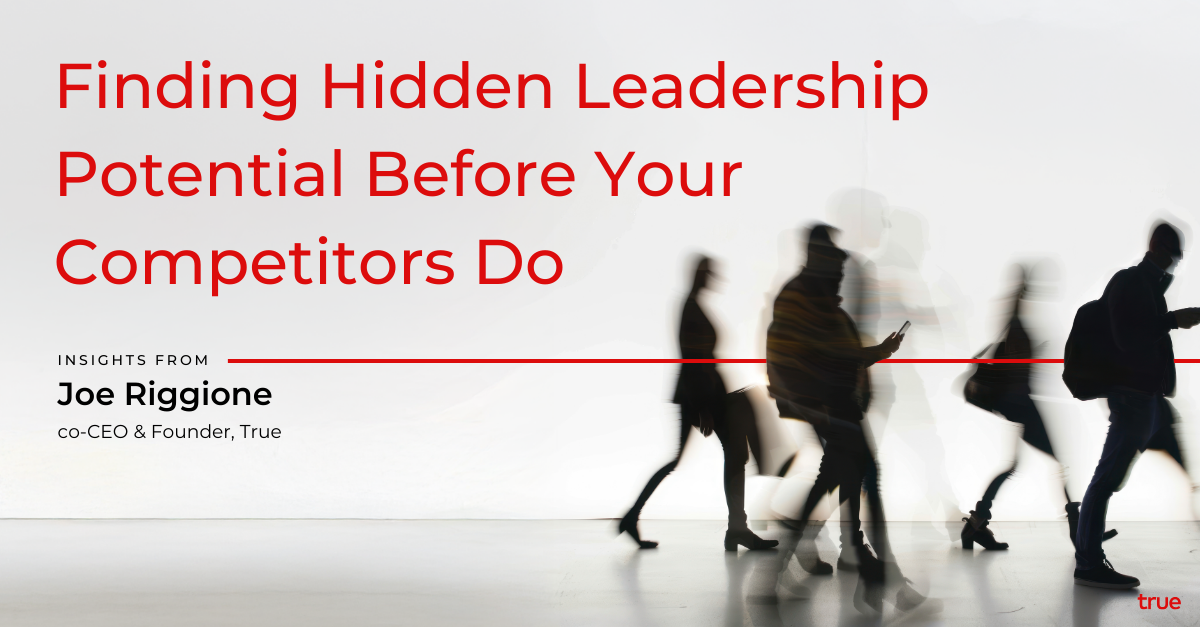 Finding Hidden Leadership Potential Before Your Competitors Do — True